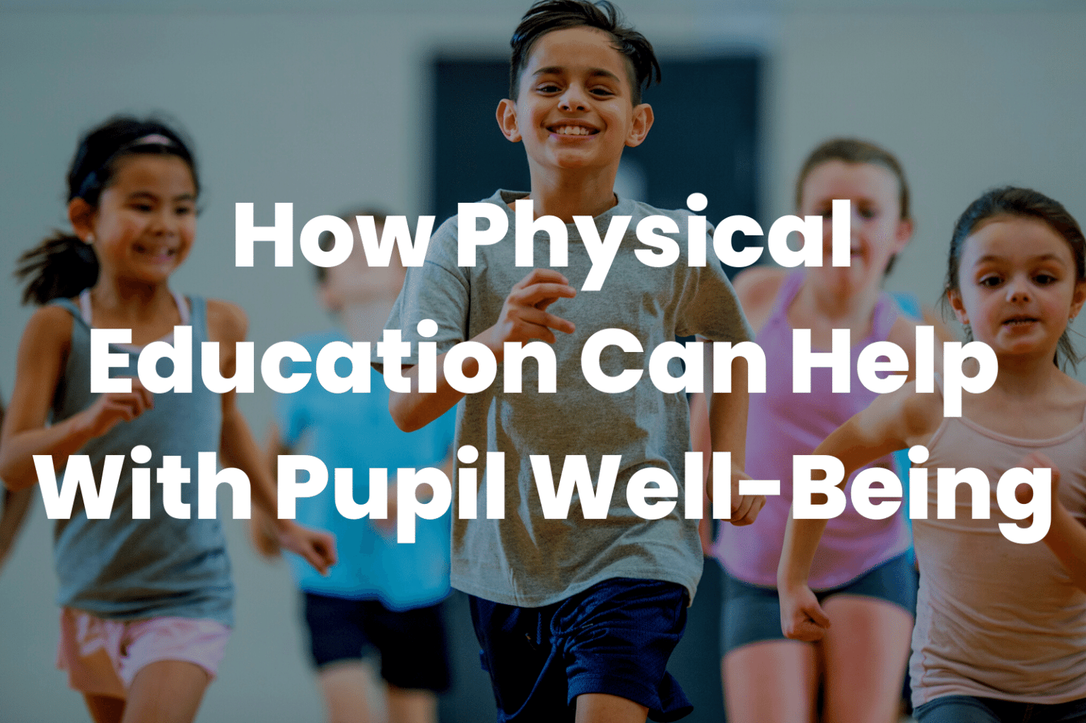 How Physical Education Can Help With Pupil Well-Being - The Teaching Couple