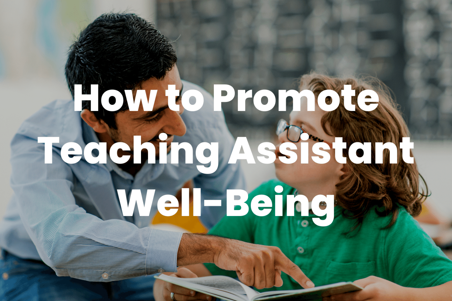 How to Promote Teaching Assistant Well-Being - The Teaching Couple