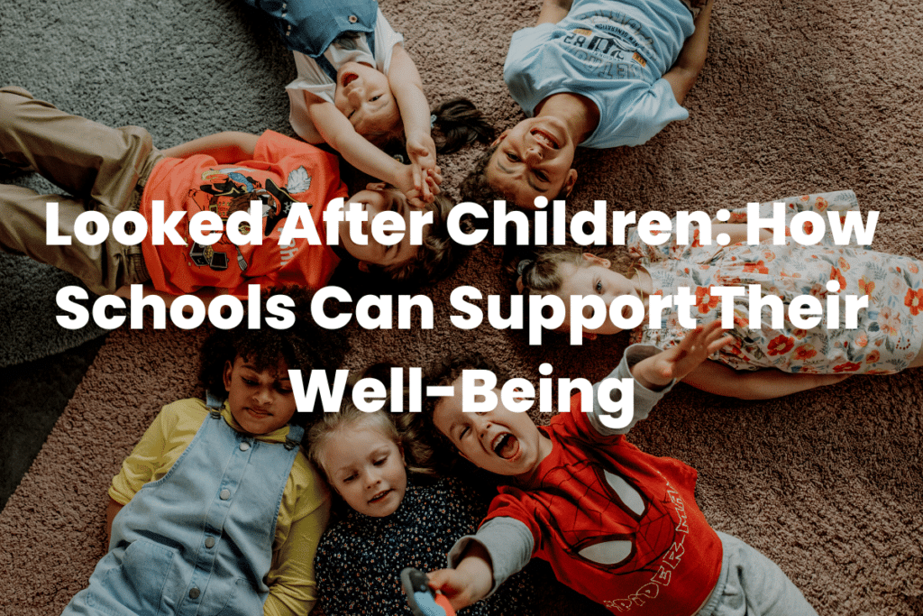 Looked-After Children: How Schools Can Support Their Well-Being - The ...