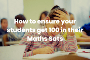 How to ensure your students get 100 in their Maths Sats - The Teaching ...