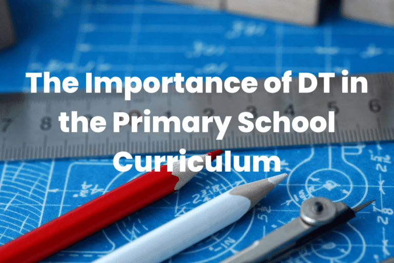 The Importance of DT in the Primary School Curriculum - The Teaching Couple
