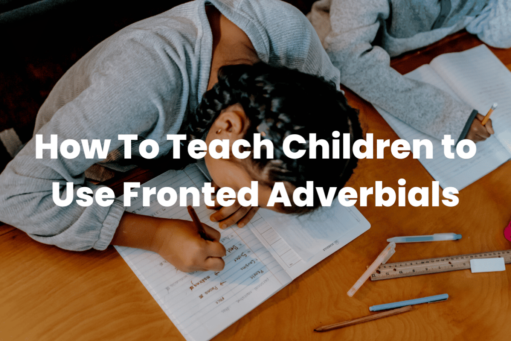 How To Teach Children to Use Fronted Adverbials - The Teaching Couple