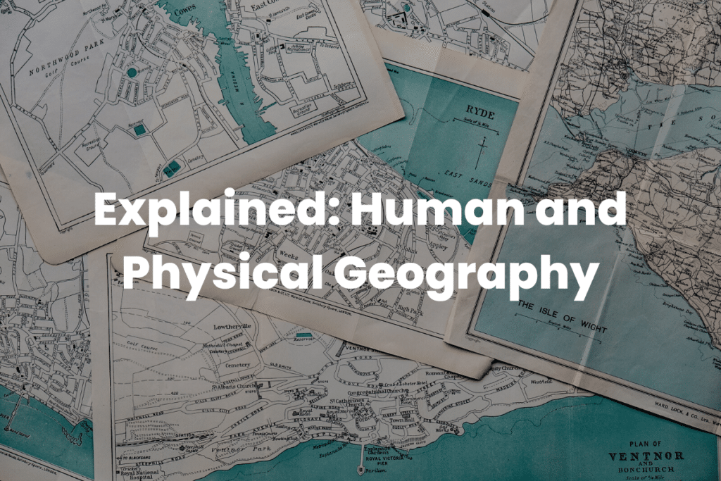 Explained: Human and Physical Geography - The Teaching Couple