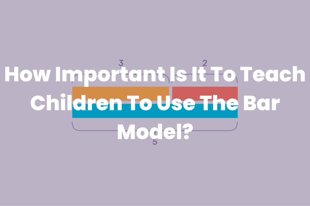 How Important Is It To Teach Children To Use The Bar Model? - The ...