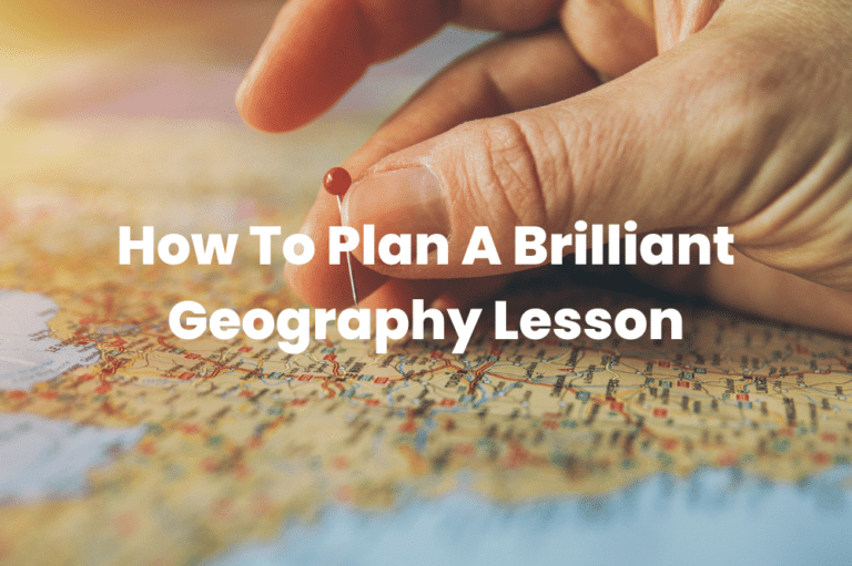 How To Plan A Brilliant Geography Lesson - The Teaching Couple