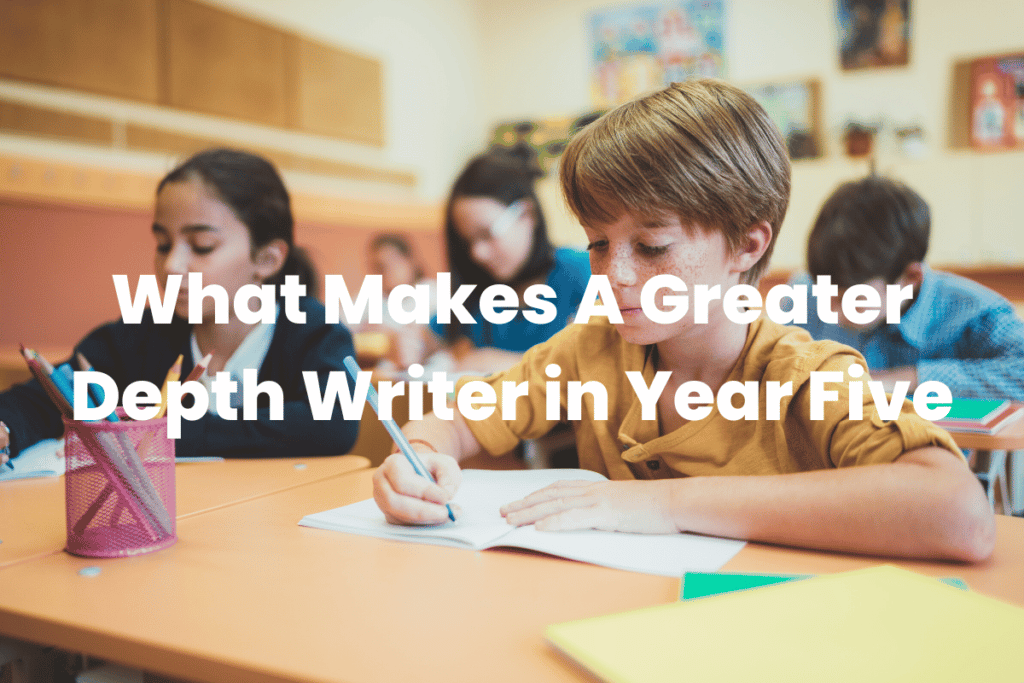 What Makes A Greater Depth Writer in Year Five - The Teaching Couple