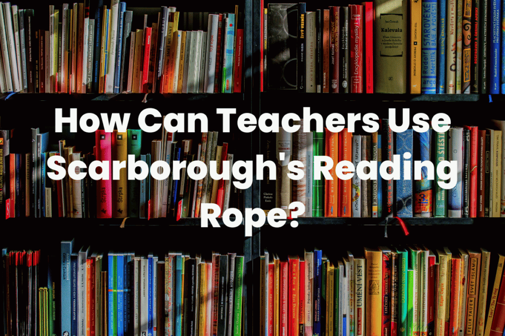 How Can Teachers Use Scarborough's Reading Rope? - The Teaching Couple