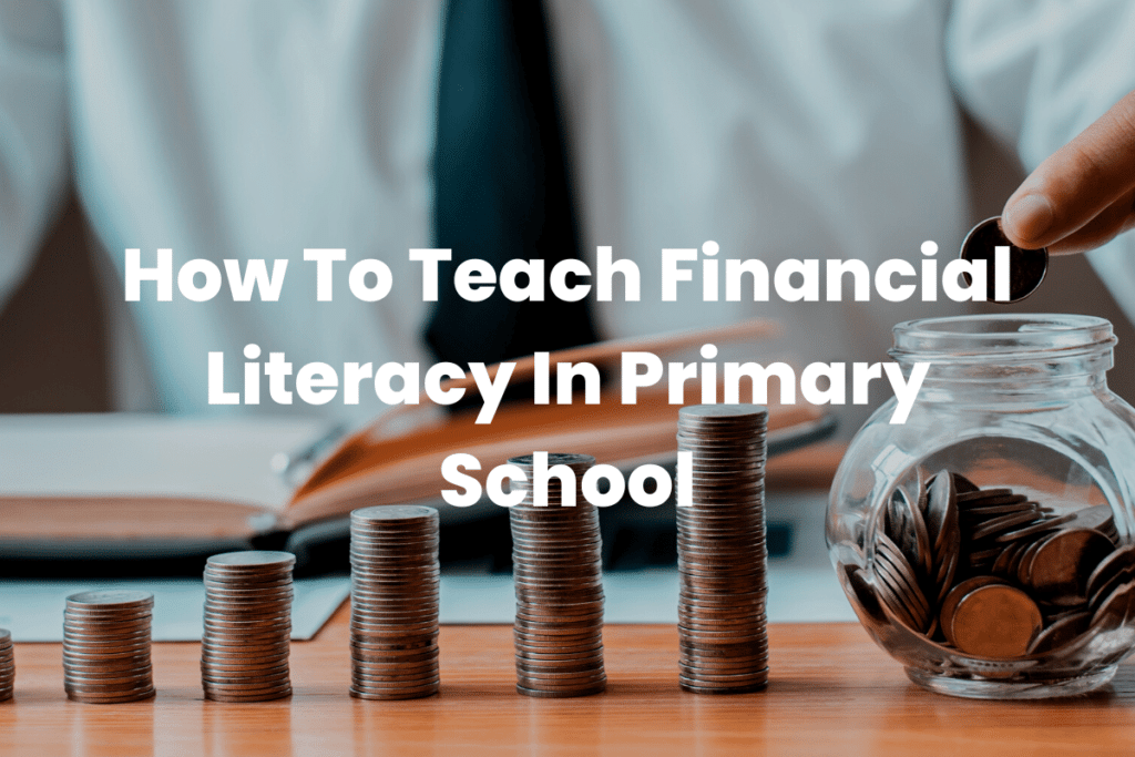 How To Teach Financial Literacy In Primary School - The Teaching Couple