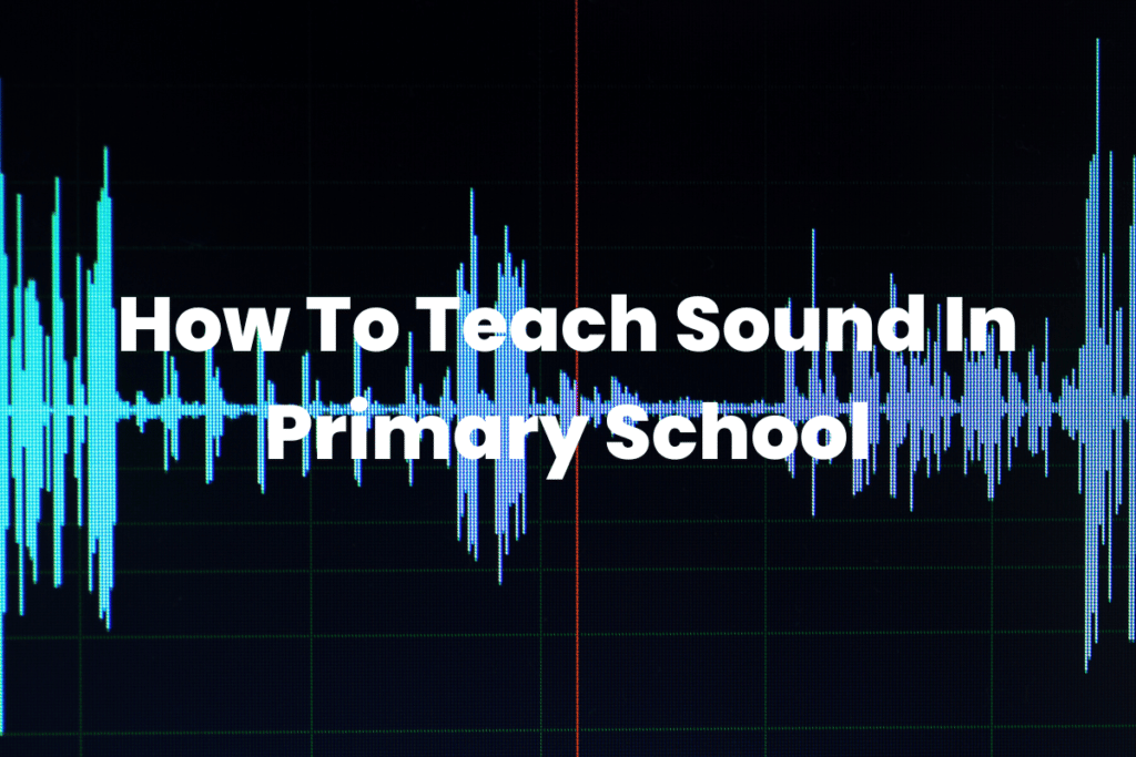 How To Teach Sound In Primary School - The Teaching Couple