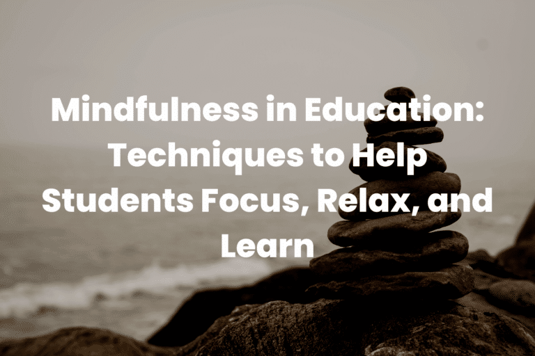 Mindfulness in Education: Techniques to Help Students Focus, Relax, and ...