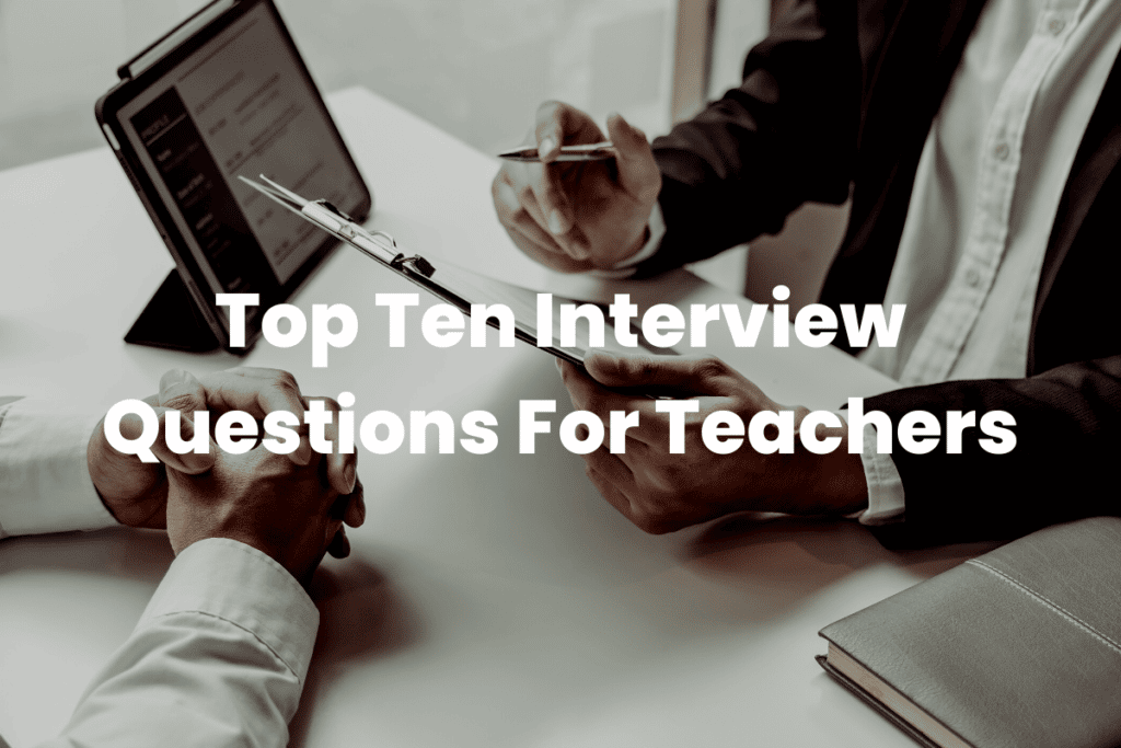 Top Ten Interview Questions For Teachers - The Teaching Couple
