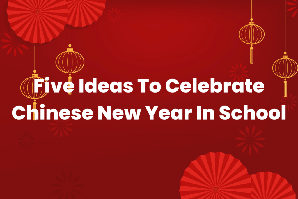 Five Ideas To Celebrate Chinese New Year In School - The Teaching Couple