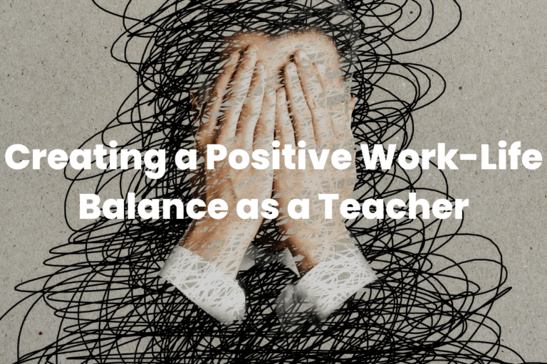 Creating a Positive Work-Life Balance as a Teacher - The Teaching Couple