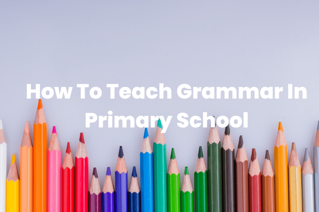 How To Teach Grammar In Primary School - The Teaching Couple