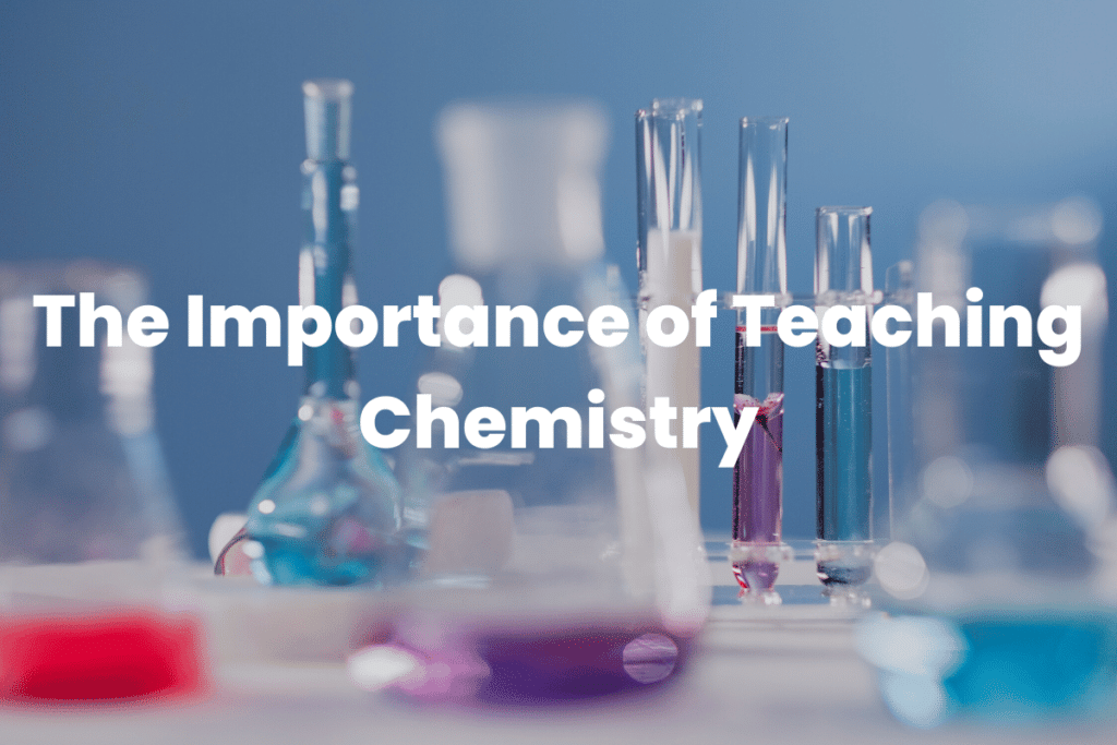 The Importance of Teaching Chemistry - The Teaching Couple