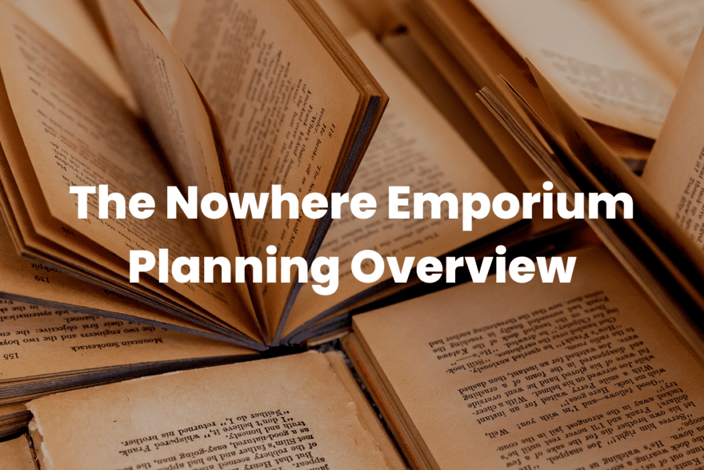 The Nowhere Emporium - Planning Overview - The Teaching Couple