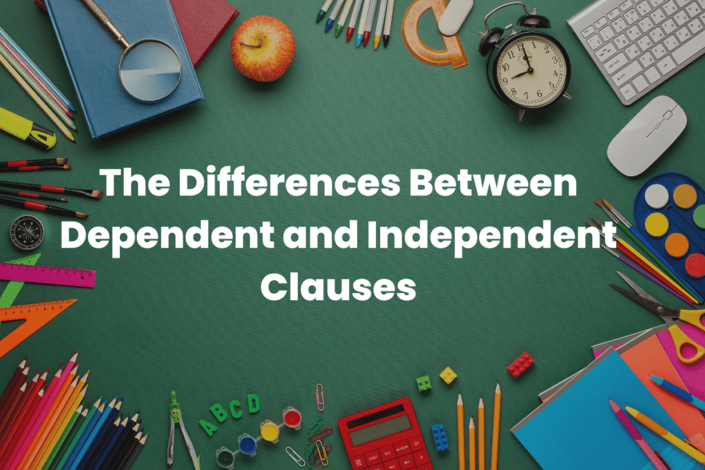 The Differences Between Dependent and Independent Clauses - The ...