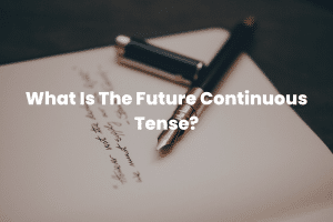 What Is The Future Continuous Tense? - The Teaching Couple
