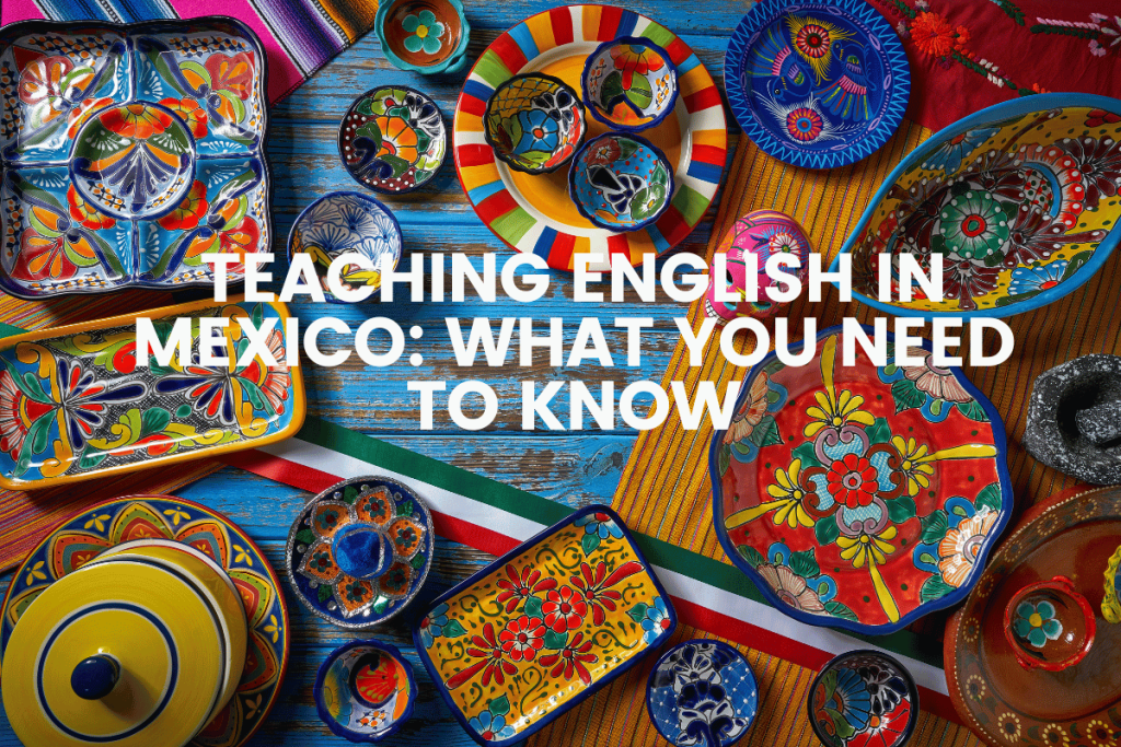 Teaching English In Mexico: What You Need To Know - The Teaching Couple