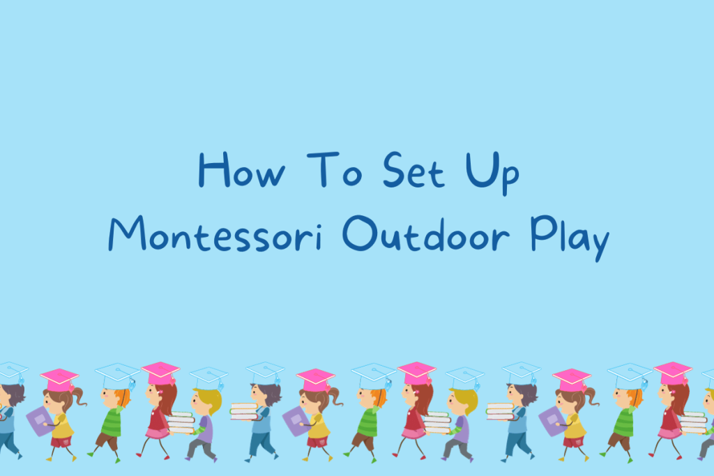 How To Set Up Montessori Outdoor Play - The Teaching Couple