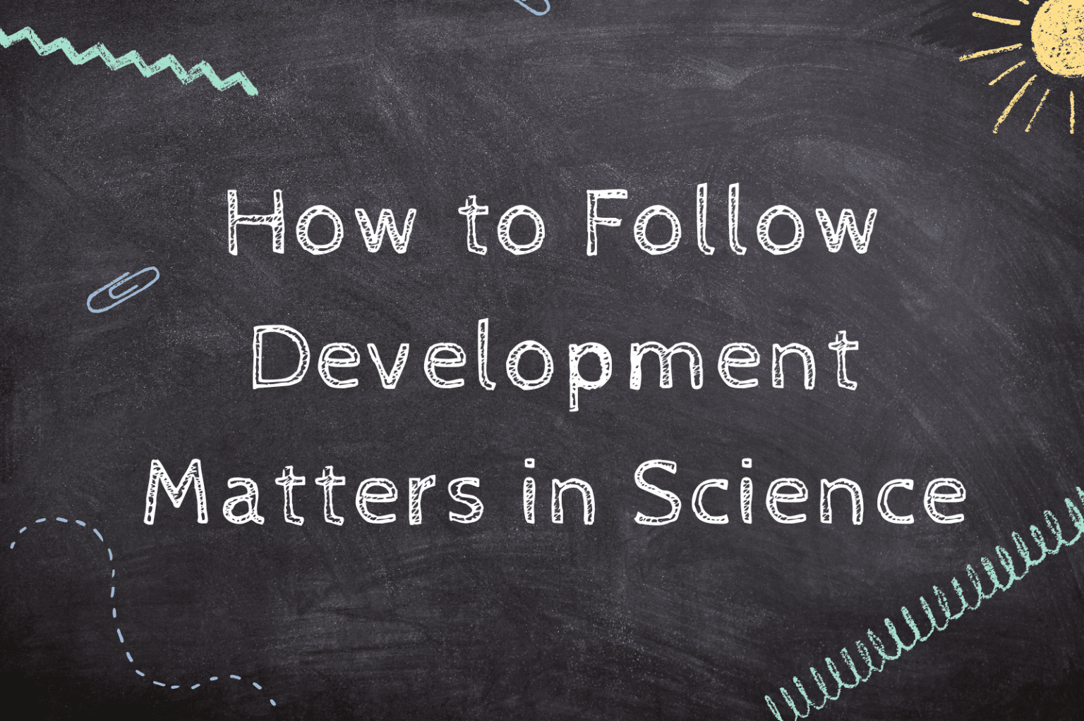 How to Follow Development Matters in Science - The Teaching Couple