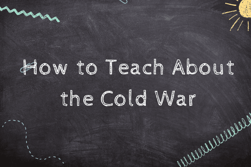 How to Teach About the Cold War - The Teaching Couple