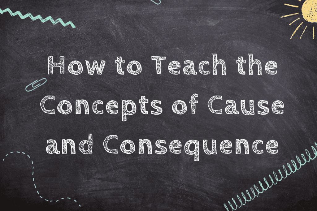 How to Teach the Concepts of Cause and Consequence - The Teaching Couple