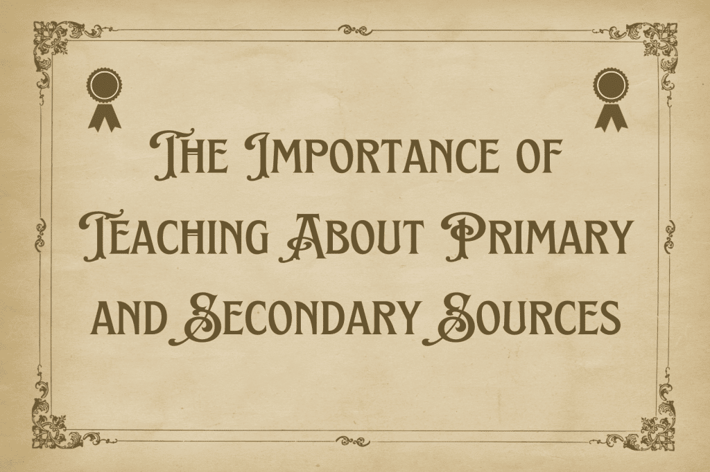 The Importance of Teaching About Primary and Secondary Sources - The ...