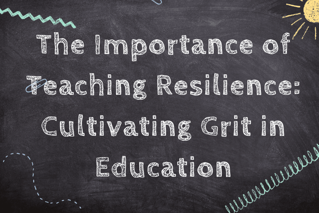 The Importance of Teaching Resilience: Cultivating Grit in Education ...